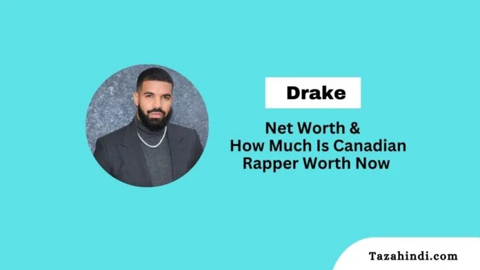 Drake Net Worth 2023: How Much Is the Canadian Rapper Worth Now - Learn ...