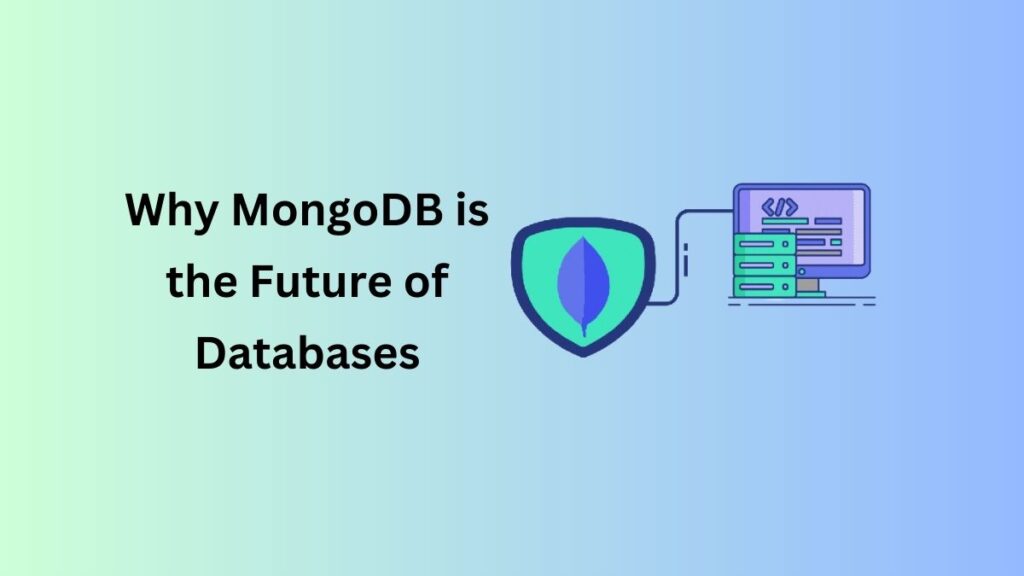 Why Mongodb Is The Future Of Databases Exploring The Benefits And Features Learn Computer